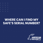 Where Can I Find My Safe’s Serial Number | American Security